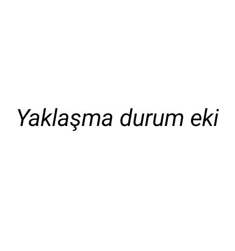 Yaklaşma durum eki nedir ve örnekleri nelerdir? Yaklaşma hal eki örnek ...